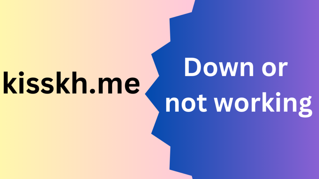 Is kisskh.me Down? How to Check its Status - Iconic Blogs