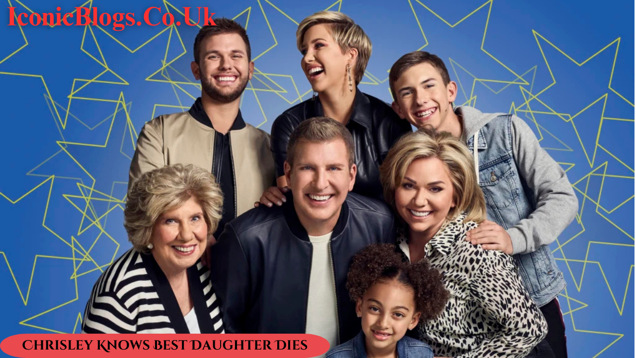 Chrisley Knows Best Daughter Dies: Unraveling the Tragic Loss in the ...